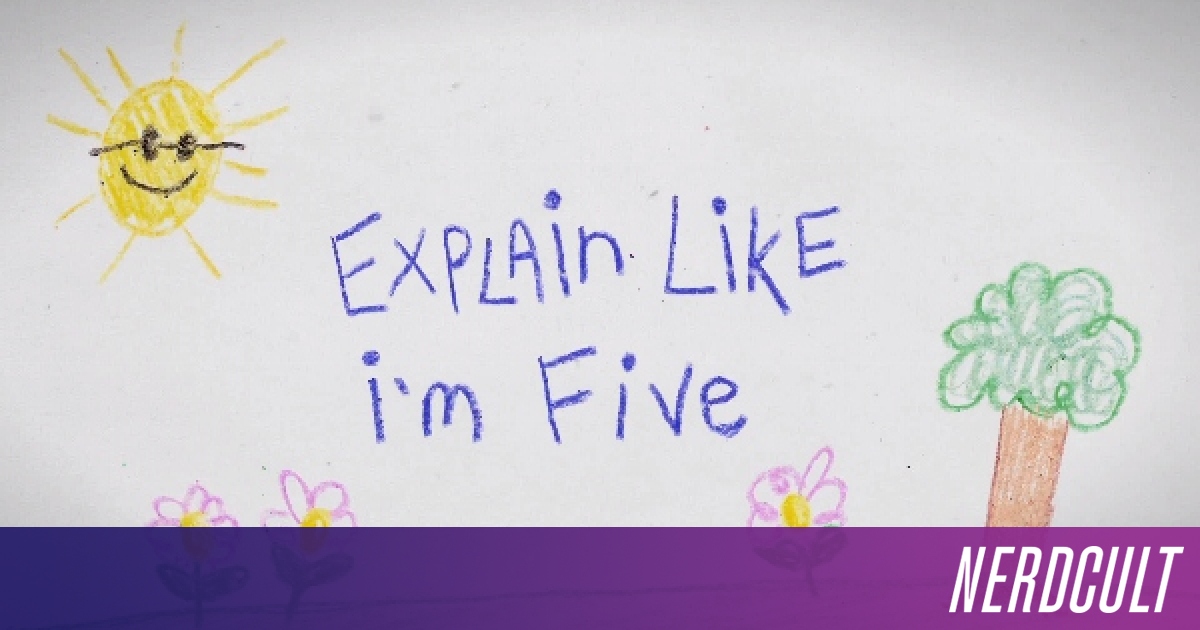 Explain Like I’m Five Explain Like I’m Five